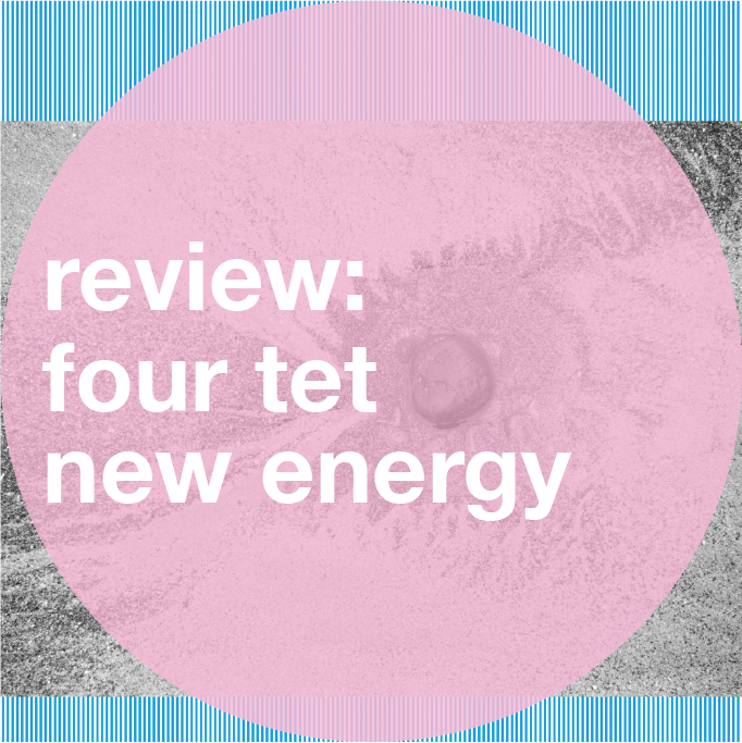 [ALBUM REVIEW] Four Tet – New Energy – The West Review